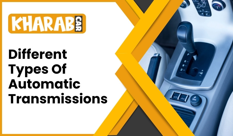 Different Types Of Automatic Transmissions